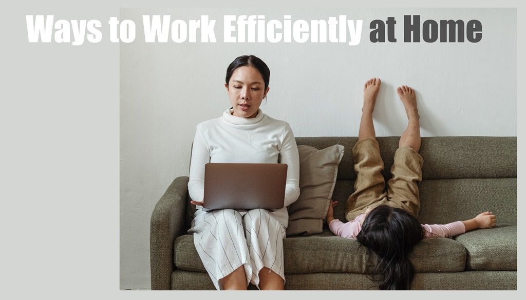 Ways to Work Efficiently at Home - E-Motivation
